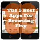 The 5 Best Apps For Browsing Etsy | Craft Maker Pro | Inventory and ...