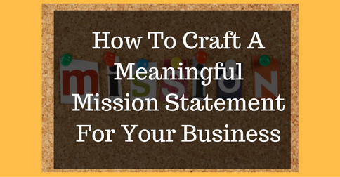 How To Craft A Meaningful Mission Statement For Your Business | Craft ...