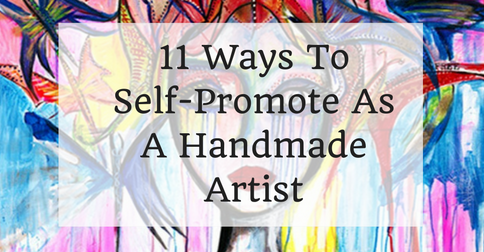 11 Ways To Self-Promote As A Handmade Artist | Craft Maker Pro ...
