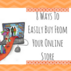 8 Ways To Easily Buy From Your Online Store | Craft Maker Pro ...