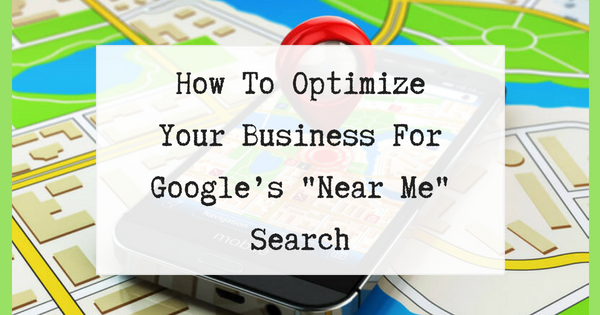 How To Optimize Your Business For Google’s "Near Me" Search | Craft ...
